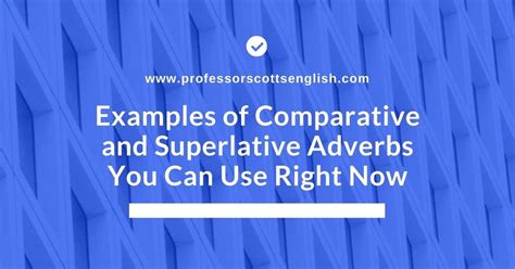 Examples Of Comparative And Superlative Adverbs You Can Use Right Now Professor Scotts English