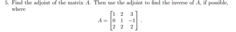 Solved Find The Adjoint Of The Matrix A Then Use The Chegg