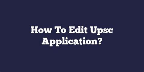How To Edit Upsc Application Application Edit How Upsc Upsc 2 How To