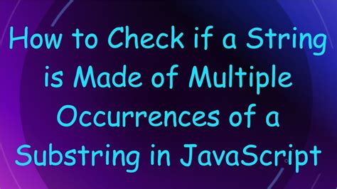 How To Check If A String Is Made Of Multiple Occurrences Of A Substring