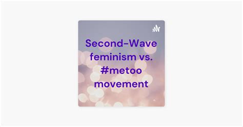 ‎second Wave Feminism Vs Metoo Movement En Apple Podcasts