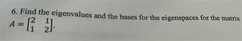 [answered] 6 find the eigenvalues and the bases for the eigenspaces for