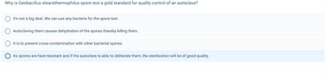 Solved Why Is Geobacillus Stearothermophilus Spore Test A