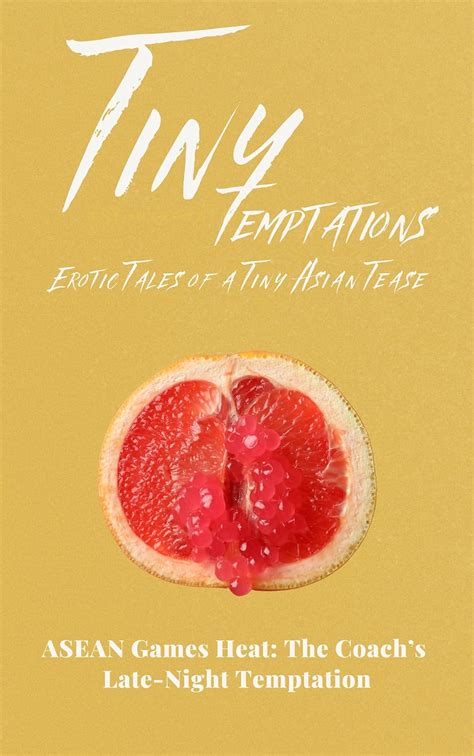 Tiny Temptations The Erotic Tales Of A Tiny Asian Tease ASEAN Games Heat The Coachs Late