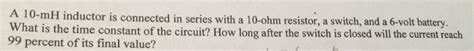 Solved A 10 Mh Inductor Is Connected In Series With A 10 Ohm