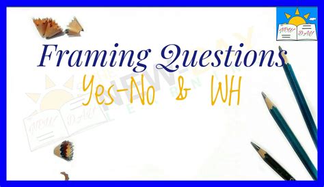 Frame Wh Questions And Yes No Questions Framing Questions