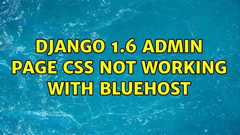Django 16 Admin Page Css Not Working With Bluehost Youtube