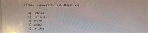 Solved 38 ﻿which A Mino Acid Forms Disulfide Bondsa