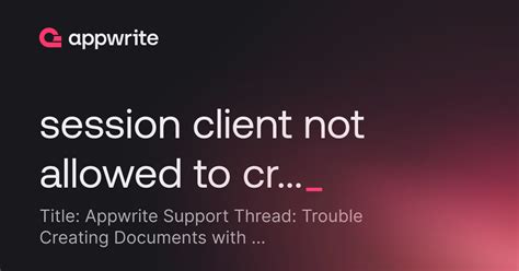 Session Client Not Allowed To Create Documents Threads Appwrite