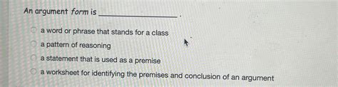 An Argument Form Isa Word Or Phrase That Stands For A Chegg