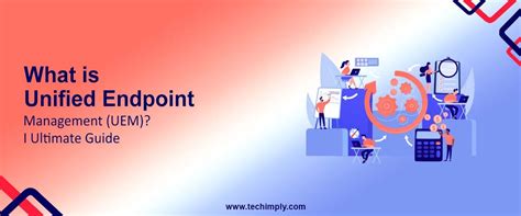What Is Unified Endpoint Management Uem Ultimate Guide