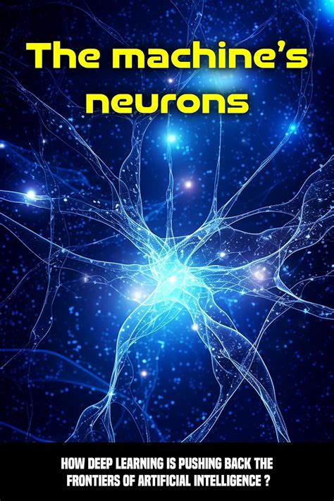 The Machines Neurons How Deep Learning Is Pushing Back The Frontiers Of Artificial