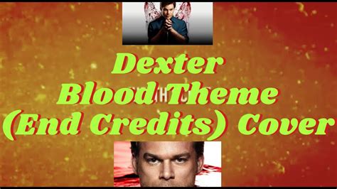 Dexter Blood Theme End Credits Cover Dexter Original Sin Now On