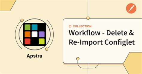 Workflow Delete And Re Import Configlet Documentation Postman Api