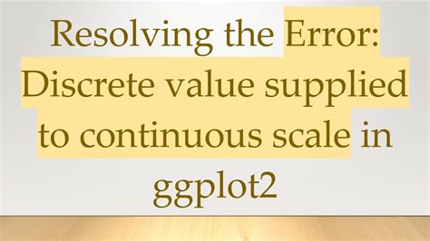 Resolving The Error Discrete Value Supplied To Continuous Scale In Ggplot2 Youtube