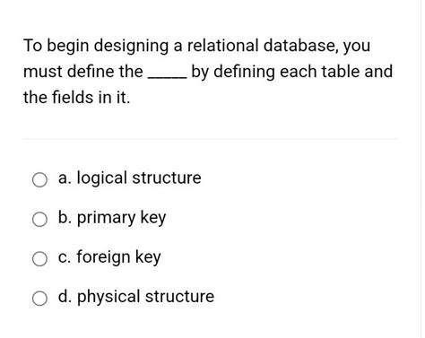 Solved To Begin Designing A Relational Database You Must Chegg
