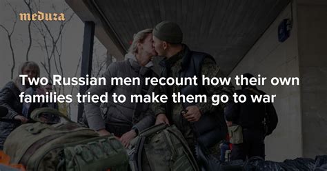 ‘maybe Youll Even Come Back Two Russian Men Recount How Their Own