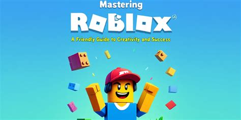 Mastering Roblox A Friendly Guide To Creativity And Success