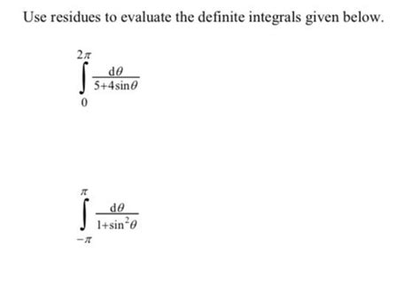 Solved Use Residues To Evaluate The Definite Integrals Given Chegg