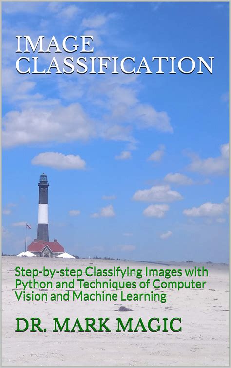 Buy Image Classification Step By Step Classifying Images With Python And Techniques Of Computer