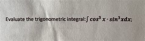 Solved Evaluate The Trigonometric Integral ∫﻿﻿cos3xsin3xdx