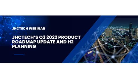 Jhctech Webinar Jhctech Q3 2022 Product Roadmap Update And H2 Planning