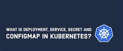 What Is Deployment Service Secret And ConfigMap In Kubernetes DEV Community