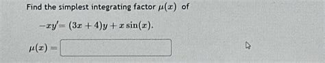 solved find the simplest integrating factor μ x