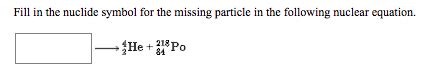 Solved Fill In The Nuclide Symbol For The Missing Particle Chegg