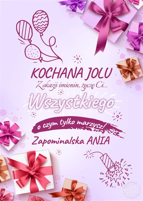KOCHANA JOLU z okazji imienin Życzę Ci wszystkiego najlepszego o czym