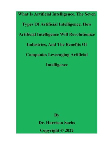 What Is Artificial Intelligence The Seven Types Of Artificial Intelligence And How Ai Will