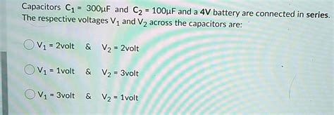 Solved Capacitors C1 300uf And C2 100uf And A 4v Battery Are