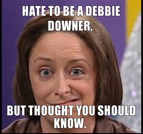 Best Debbie Downer Quotes Quotesgram