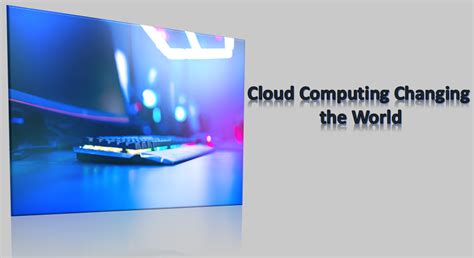 Cloud Computing Changing The World Techprofree