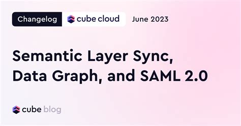 cube cloud update — semantic layer sync data graph and saml 2 0