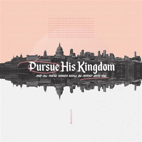 Pursue His Kingdom And All These Things Shall Be Added Unto You But