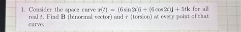 Solved Consider The Space Curve Rt6sin2ti6cos2tj5tk