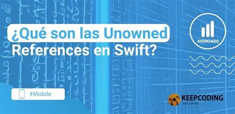 unowned references en swift aprende qué son y cómo usarlas
