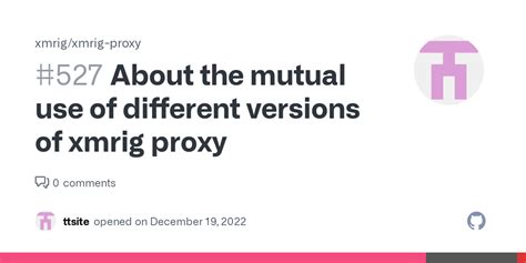 About The Mutual Use Of Different Versions Of Xmrig Proxy · Issue 527