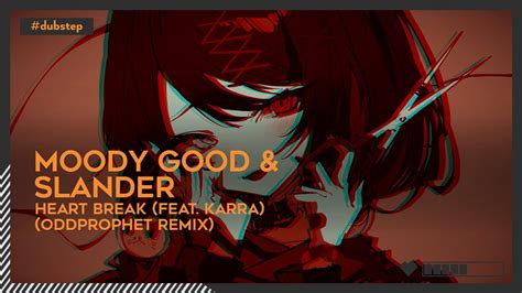 Dubstep Moody Good SLANDER Heart Break Feat Karra Oddprophet