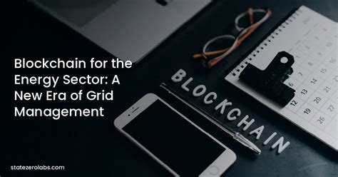 Blockchain For The Energy Sector A New Era Of Grid Management