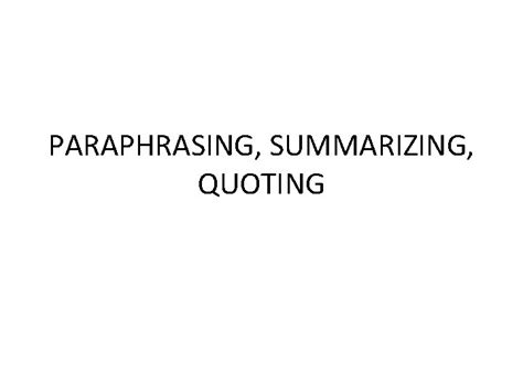 PARAPHRASING SUMMARIZING QUOTING WHAT Quoting Paraphrasing Summarizing Copy