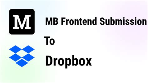Connect MB Frontend Submission With Dropbox Integration In Less Than 2