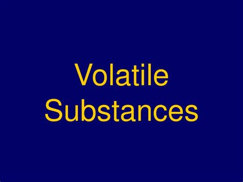 Ppt Volatile Substances Powerpoint Presentation Free Download Id1429973