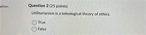 solved question 2 25 ﻿points utilitarianism is a
