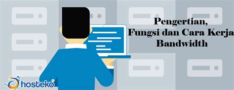 Pengertian Fungsi Dan Cara Kerja Bandwidth Hosteko Blog