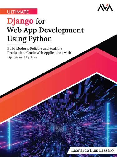 Ultimate Django For Web App Development Using Python Build Modern Reliable And Scalable