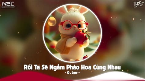 Rồi Ta Sẽ Ngắm Pháo Hoa Cùng Nhau Olew Người Đón Em Đến Bên Đời