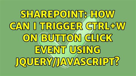 Sharepoint How Can I Trigger Ctrlw On Button Click Event Using Jqueryjavascript Youtube