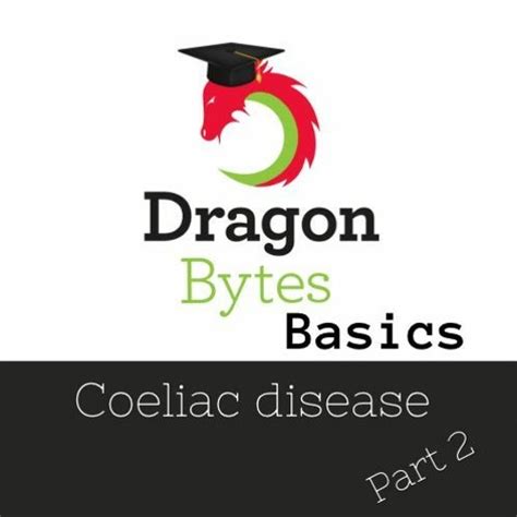 Stream Episode Dragon Bytes Basics Coeliac Disease Part 2 By Dragon